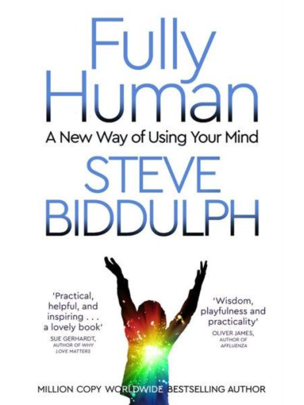 Fully Human : A New Way of Using Your Mind