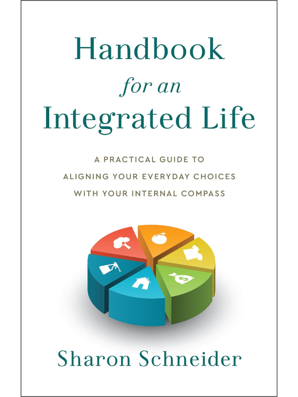 Handbook for an Integrated Life : A Practical Guide to Aligning Your Everyday Choices with Your Internal Compass