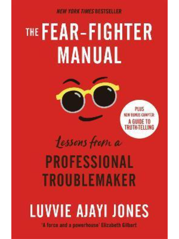 The Fear-Fighter Manual : Lessons from a Professional Troublemaker