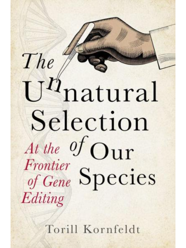 The Unnatural Selection of Our Species : At the Frontier of Gene Editing