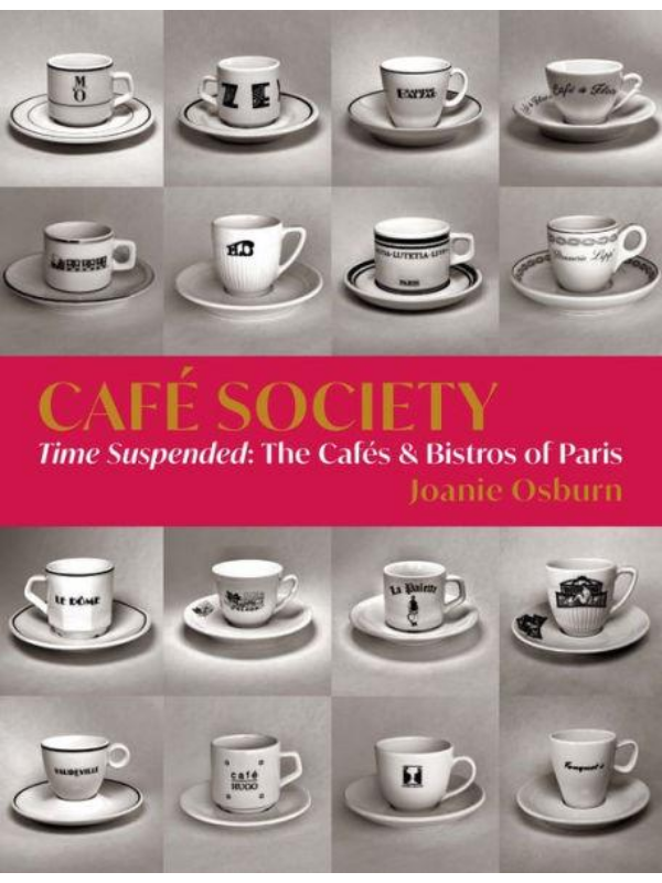 Cafe Society : Time Suspended, the Cafes & Bistros of Paris