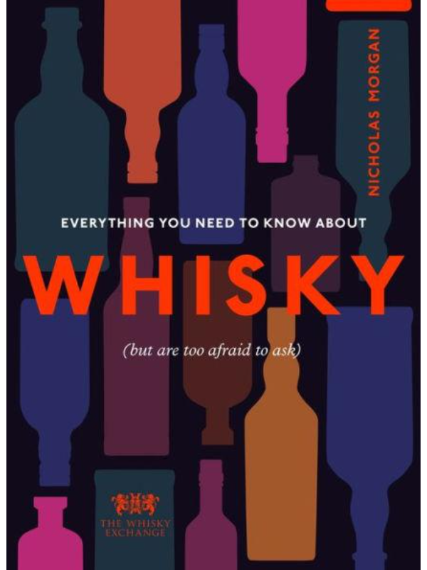 Everything You Need to Know About Whisky : (But are too afraid to ask)