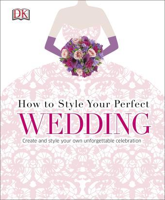 How To Style Your Perfect Wedding