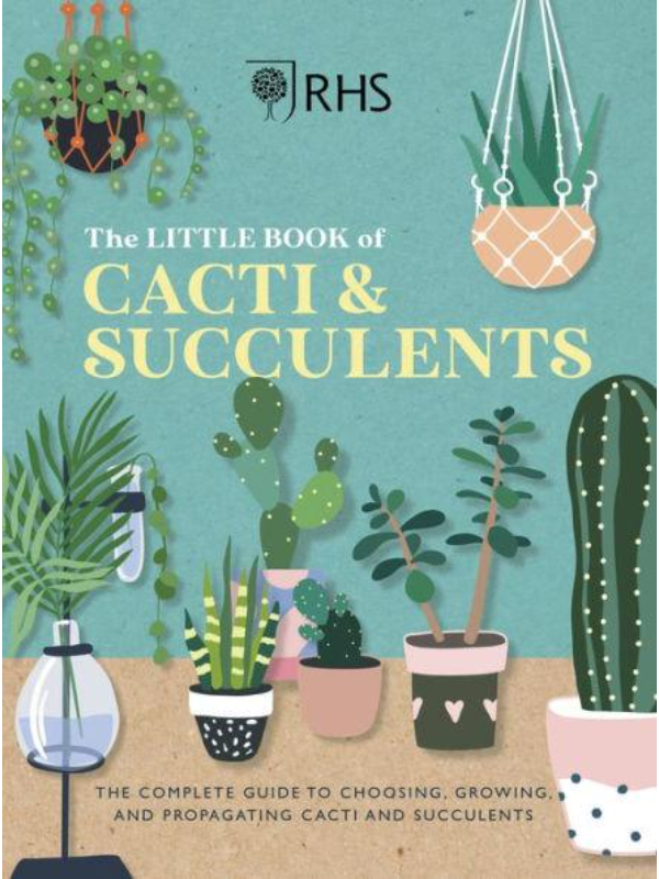 RHS The Little Book of Cacti & Succulents : The complete guide to choosing, growing and displaying