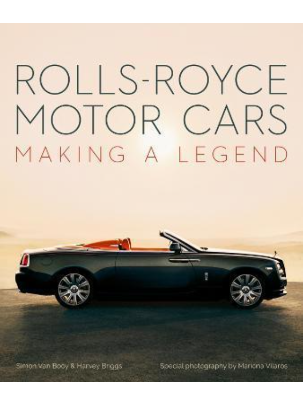 Rolls-Royce Motor Cars : Making a Legend