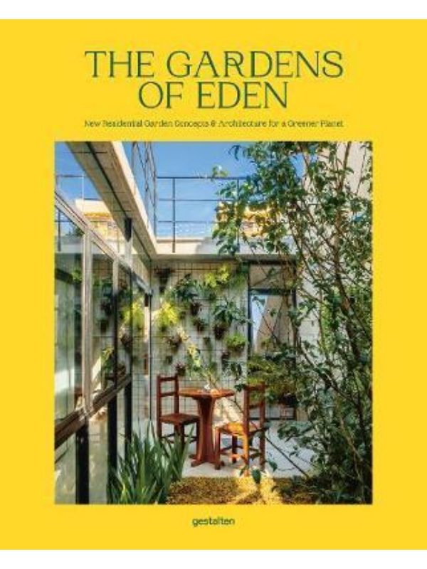 The Gardens of Eden : New Residential Garden Concepts & Architecture for a Greener Planet