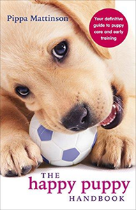 The Happy Puppy Handbook : Your Definitive Guide to Puppy Care and Early Training