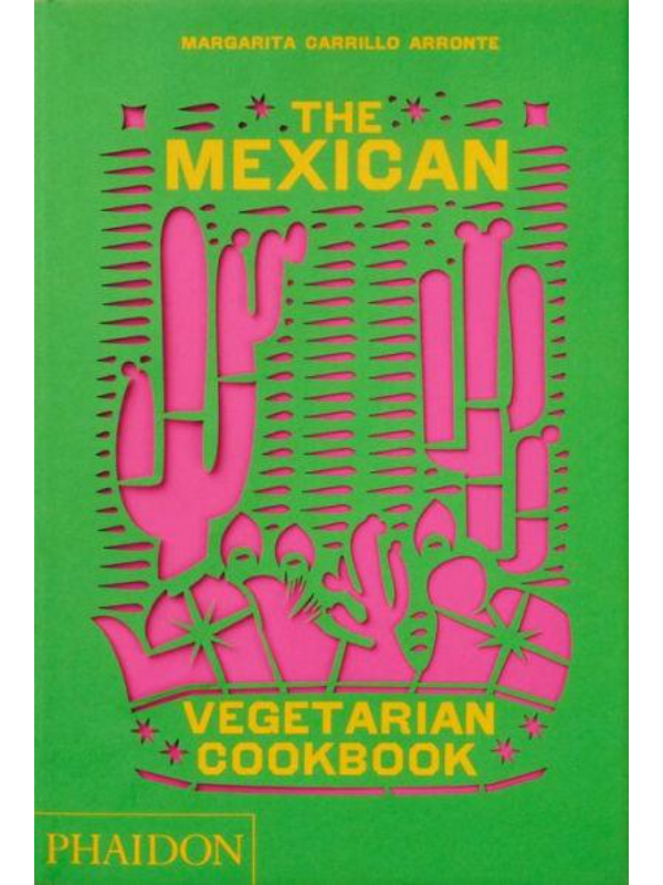 The Mexican Vegetarian Cookbook : 400 authentic everyday recipes for the home cook