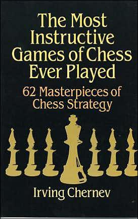 The Most Instructive Games of Chess Ever Played: 62 Masterpieces of Ch