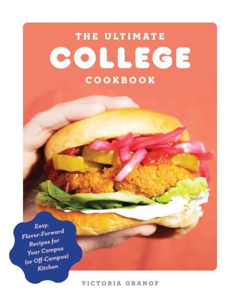 The Ultimate College Cookbook : Easy, Flavor-Forward Recipes for Your Campus (or Off-Campus) Kitchen