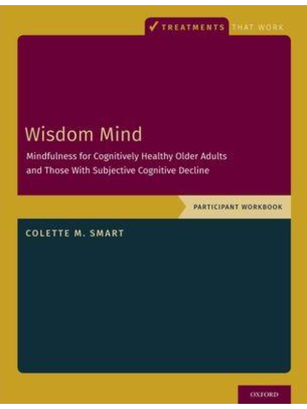 Wisdom Mind : Mindfulness for Cognitively Healthy Older Adults and Those With Subjective Cognitive Decline, Participant Workbook