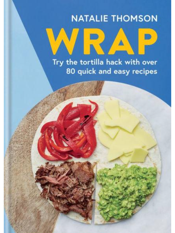 Wrap : Try the tortilla hack with over 80 quick and easy recipes