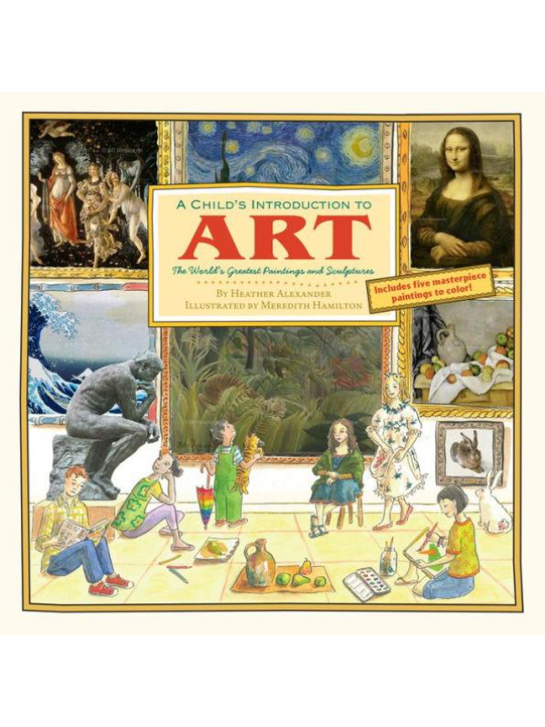 A Child’s Introduction To Art : The World’s Greatest Paintings and Sculptures