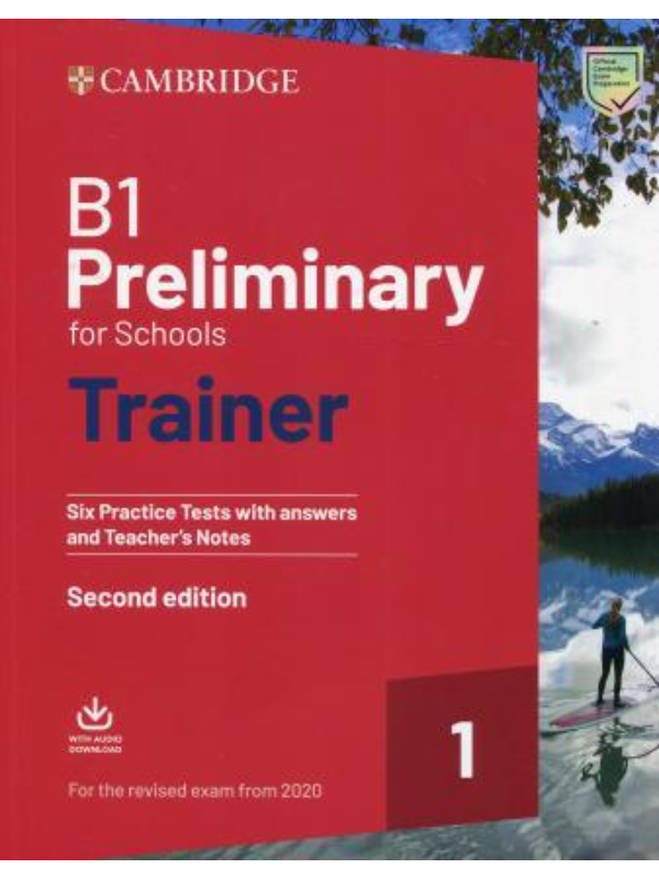 B1 Preliminary for Schools Trainer 1 for the Revised 2020 ExamSix Practice Tests with Answers and Teacher’s Notes with Downloadable Audio