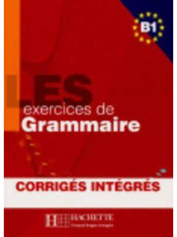 Les exercices de Grammaire B1 : Corrigés intégrés