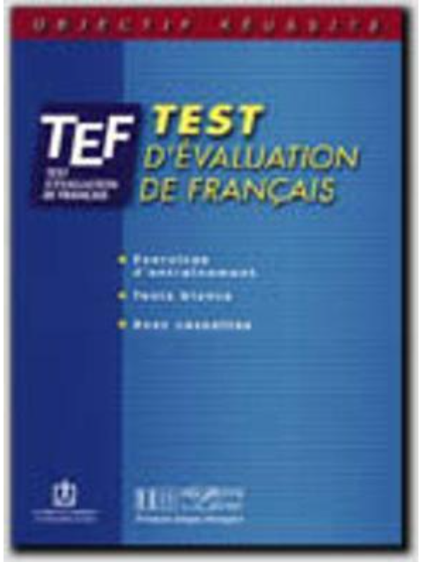 Objectif réussite : TEF – Test d’évaluation de français, Livre de l’él?ve