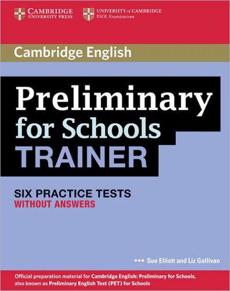 Preliminary For Schools TRAINER- Six Practice Tests without Answers