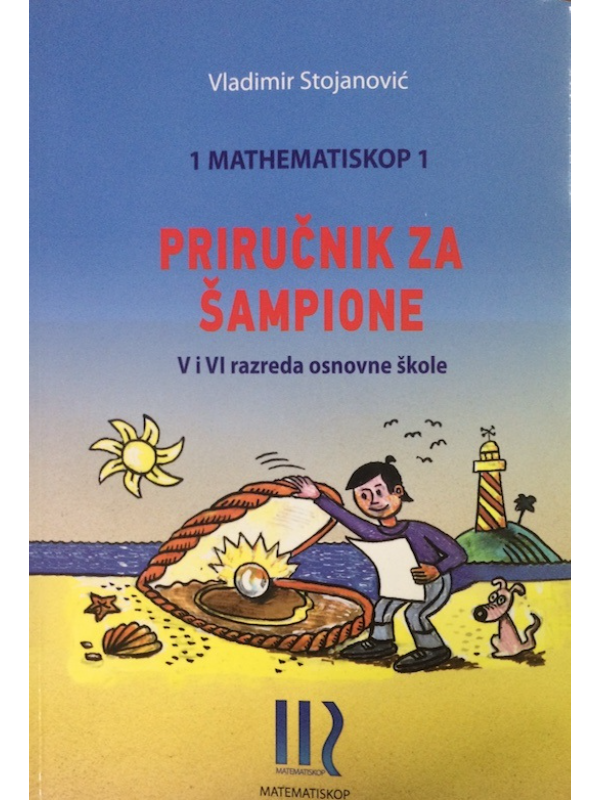 MATHEMATISKOP 1: Priručnik za šampione – zbirka zadataka za 5. i 6. razred