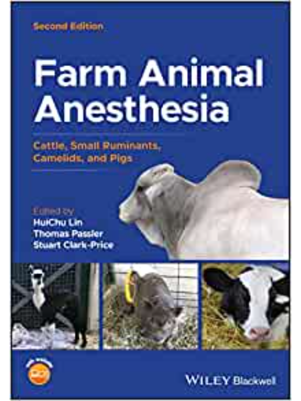 Farm Animal Anesthesia: Cattle, Small Ruminants, Camelids, and Pigs, 2nd Edition