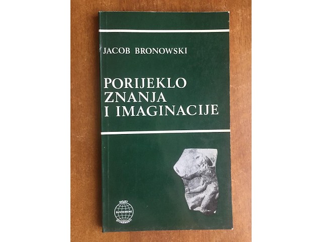 Jacob Bronowski POREKLO ZNANJA I IMAGINACIJE