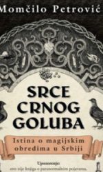 Srce Crnog Goluba: Istina O Magijskim Obredima U Srbiji Od Momčilo Petrović