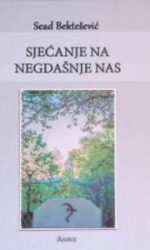 Sjećanje Na Negdašnje Nas Od Sead Bektešević