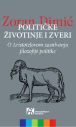 Političke Životinje I Zveri: O Aristotelovom Zasnivanju Filozofije Politike Od Zoran Dimić