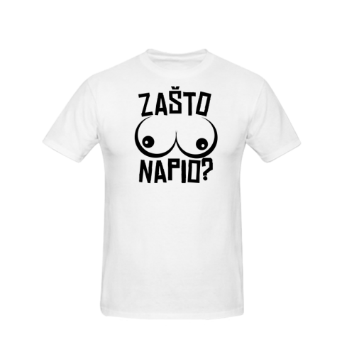 "Zašto sise napio?" - Unisex majica (cs3954)