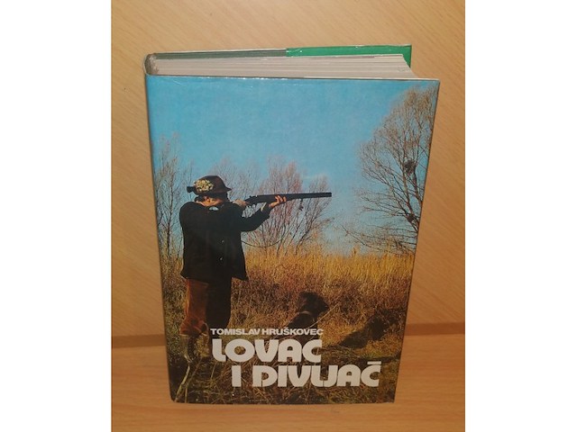 LOVAC I DIVLJAČ - TOMISLAV HRUŠKOVEC