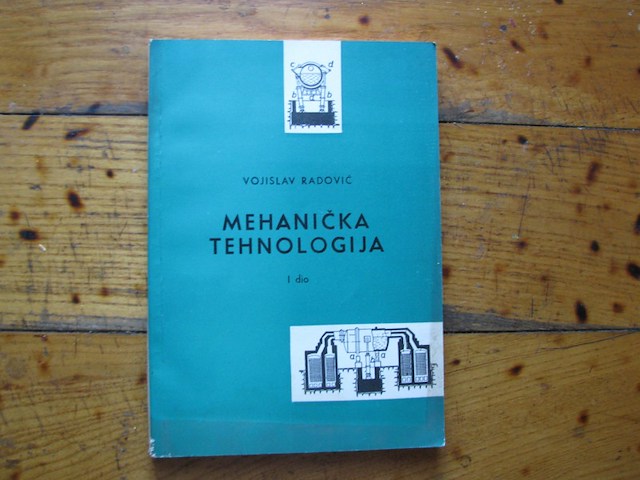 VOJISLAV RADOVIĆ - MEHANIČKA TEHNOLOGIJA I DIO