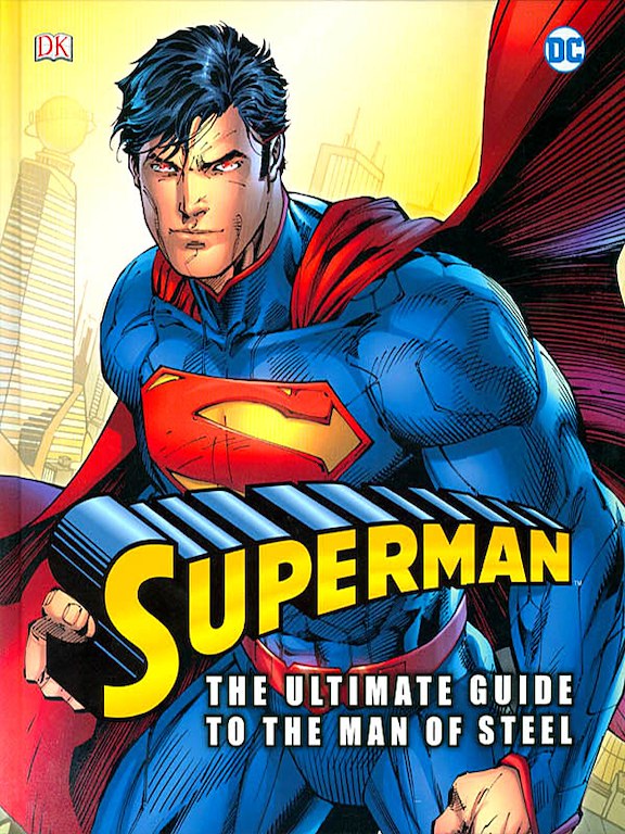 SUPERMAN: THE ULTIMATE GUIDE TO THE MAN OF STEEL