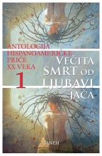 Večita smrt od ljubavi jača – Antologija hispanoameričke priče XX veka, 1