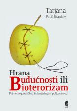 Hrana budućnosti ili bioterorizam: primena genetičkog inženjeringa u poljoprivredi