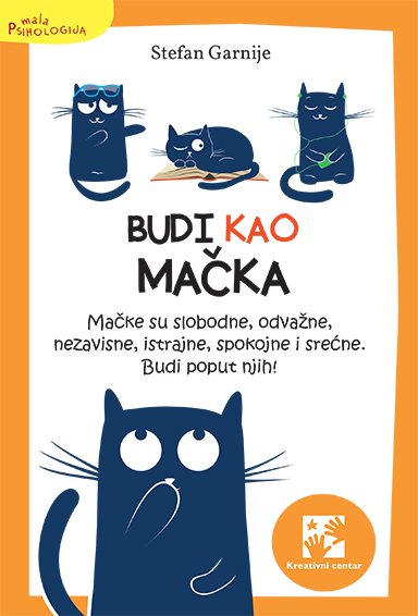 Budi kao mačka: mačke su slobodne, odvažne, nezavisne, istrajne, spokojne i srećne. Budi poput njih!