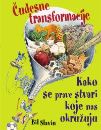 Čudesne transformacije - kako se prave stvari koje nas okružuju