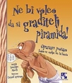 Ne bi voleo da si graditelj piramida