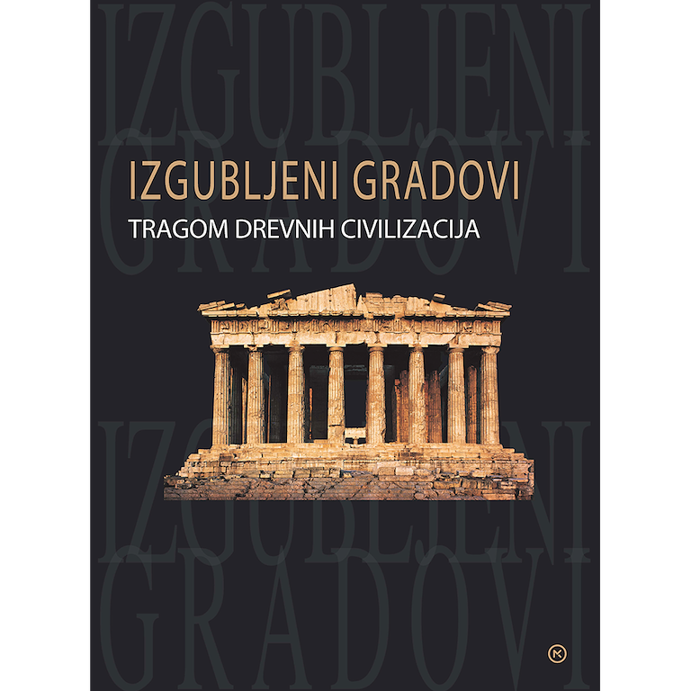 Izgubljeni gradovi: tragom drevnih civilizacija