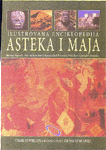 Ilustrovana enciklopedija Asteka i Maja: Istorija, legenda, mit starih domorodačkih naroda Meksika i Srednje Amerike