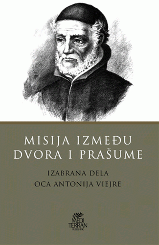 Misija između dvora i prašume: izabrana dela oca Antonija Viejre