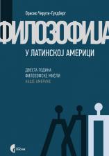 Филозофија у Латинској Америци: двеста година филозофске мисли 'Наше Америке'