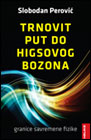 Trnovit put do Higsovog bozona - granice savremene fizike