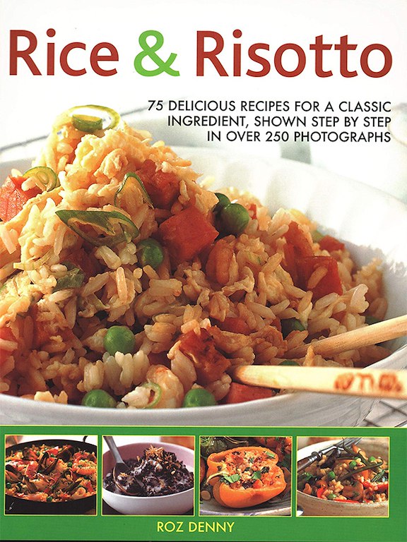 Rice & Risotto: 75 delicious recipes for a classic ingredient, shown step by step in over 250 photographs