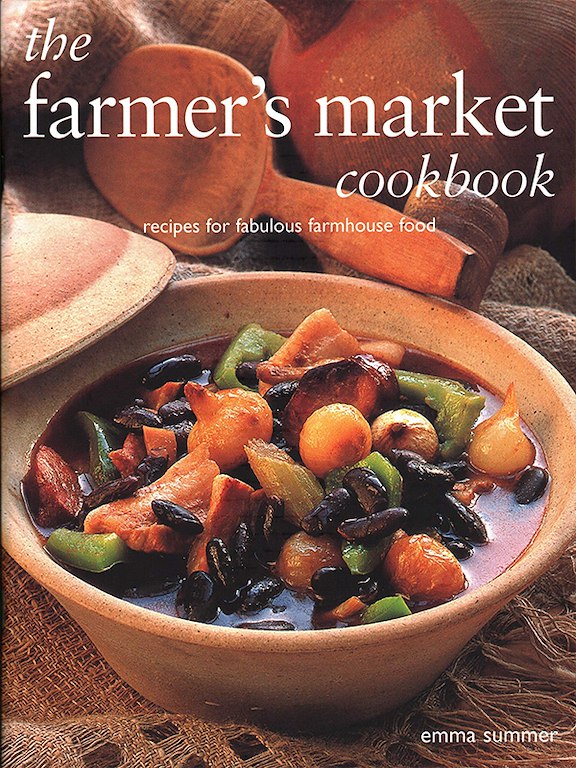 The Farmer's Market Cookbook: Recipes for fabulous farmhouse food