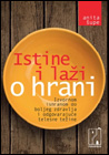 Istine i laži o hrani: Izvornom ishranom do boljeg zdravlja i odgovarajuće telesne težine