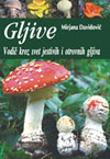Gljive: Vodič kroz svet jestivih i otrovnih gljiva