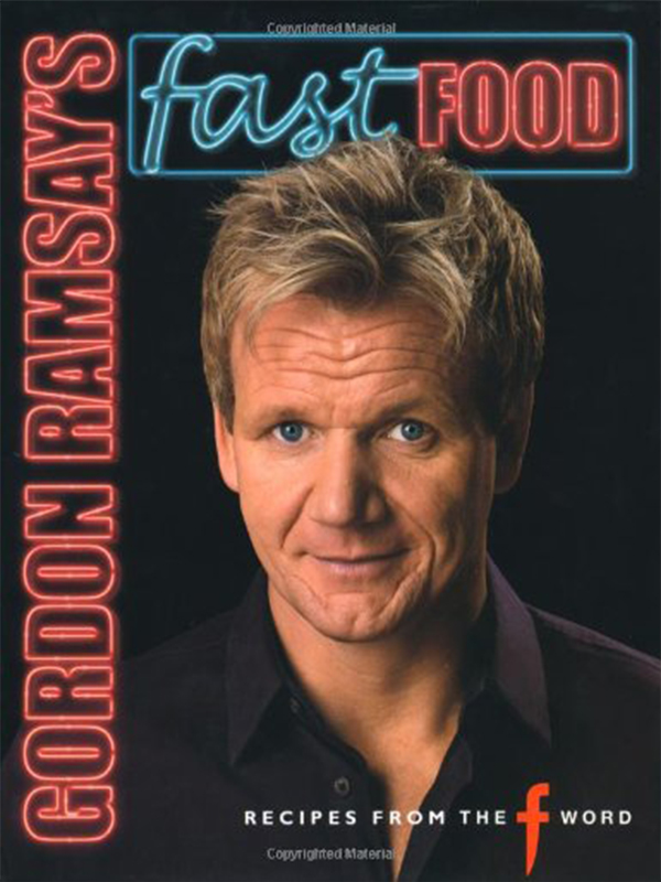 Gordon Ramsay's Fast Food: Recipes from "The F Word"