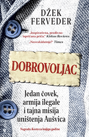 Dobrovoljac: jedan čovek, armija ilegale i tajna misija uništenja Aušvica