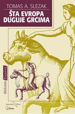 Šta Evropa duguje Grcima : o osnovama naše kulture u grčkoj antici