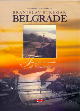 Belgrad: the crossroads of centuries / Beograd, raskrće vekova i puteva, engleski jezik