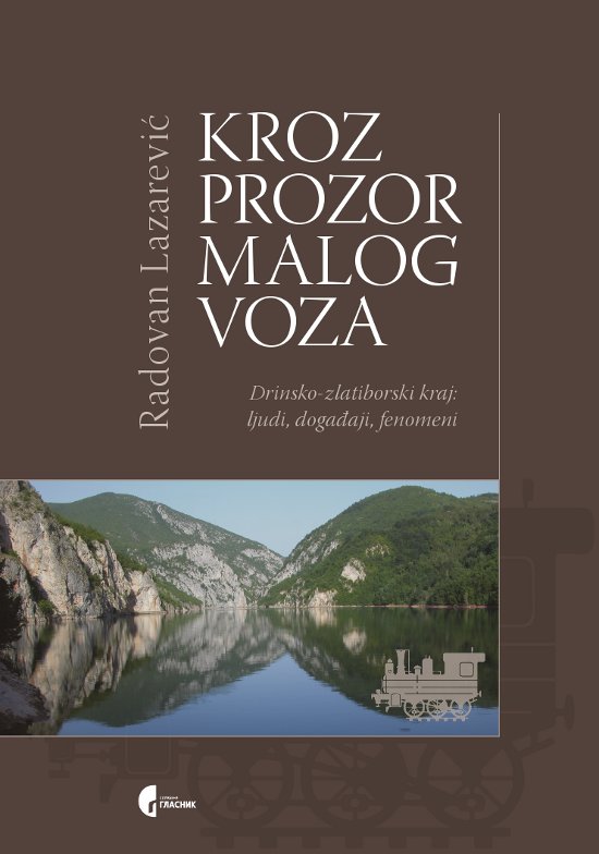 Kroz prozor malog voza: Drinsko-zlatiborski kraj: ljudi, događaji, fenomeni